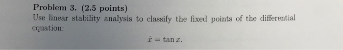 Solved Use linear stability analysis to classify the fixed | Chegg.com