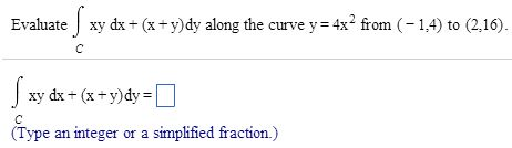 Solved Evaluate integral_C xy dx + (x + y)dy along the curve | Chegg.com