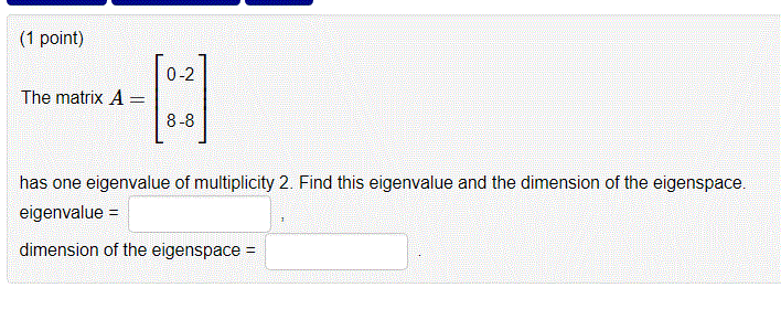 Solved The matrix A = [0 8 -2 -8] has one eigenvalue of | Chegg.com