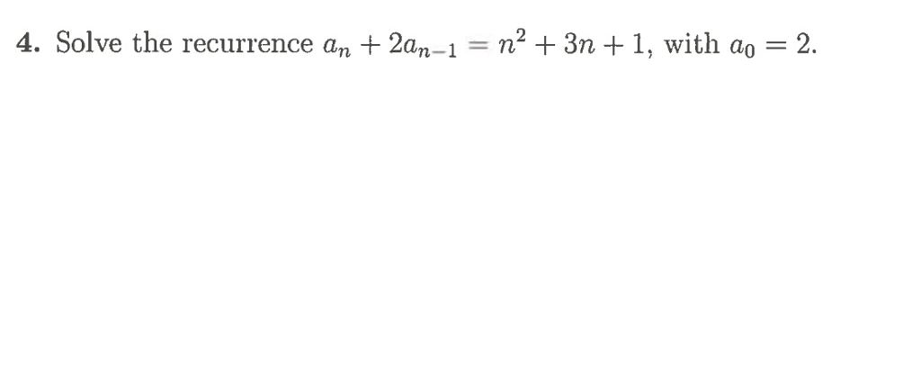 Solved 4. Solve the recurrence an 2an-1 n2 3n 1, with ao 2. | Chegg.com