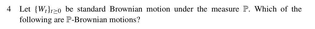 Solved 4 Let Whreo be standard Brownian motion under the | Chegg.com