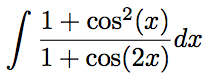 Solved integral 1 + cos^2(x)/1 + cos(2x) dx | Chegg.com