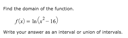 Solved Find the domain of the function. f(x) = ln(x^2- 16) | Chegg.com