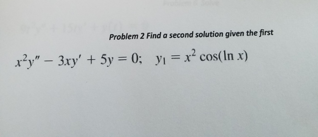 Solved Problem 2 Find a second solution given the first | Chegg.com