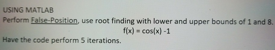 Solved Using Matlab Perform False Position Use Root Finding