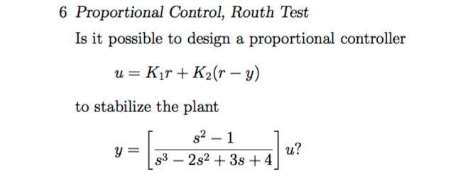 6 Proportional Control, Routh Test Is it possible to | Chegg.com