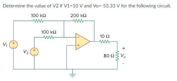 Solved Determine the value of V2 if V1-10 V and Vo=-53.33 V | Chegg.com Solved Determine the value of V2 if V1-10 V and Vo=-53.33 V | Chegg.com