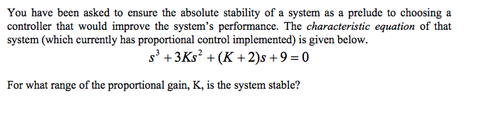 Solved You have been asked to ensure the absolute stability | Chegg.com
