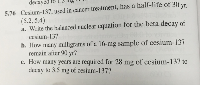 Solved Cesium-137, used in cancer treatment, has a half-life | Chegg.com
