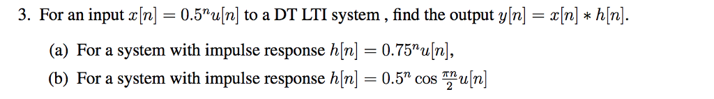 Solved 3. For an input x[n] 0.5"u[n] to a DT LTI system , | Chegg.com