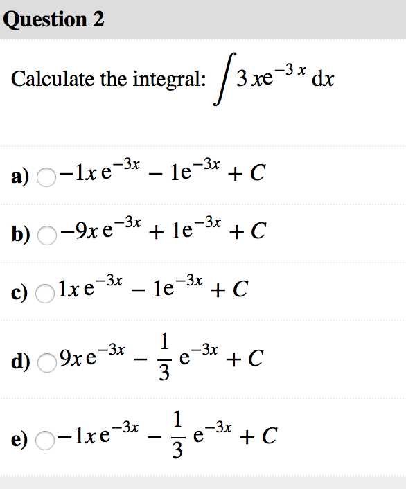 Solved Question 2 Calculate the integral: 3xe3"dx -3x -3x | Chegg.com