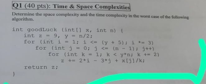 Solved Q1 (40 pts): Time & Space Complexities Determine the | Chegg.com Solved Q1 (40 pts): Time & Space Complexities Determine the | Chegg.com