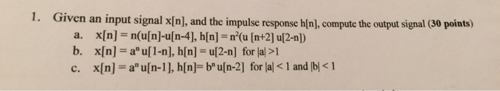 Solved 1. Given an input signal x[n], and the impulse | Chegg.com