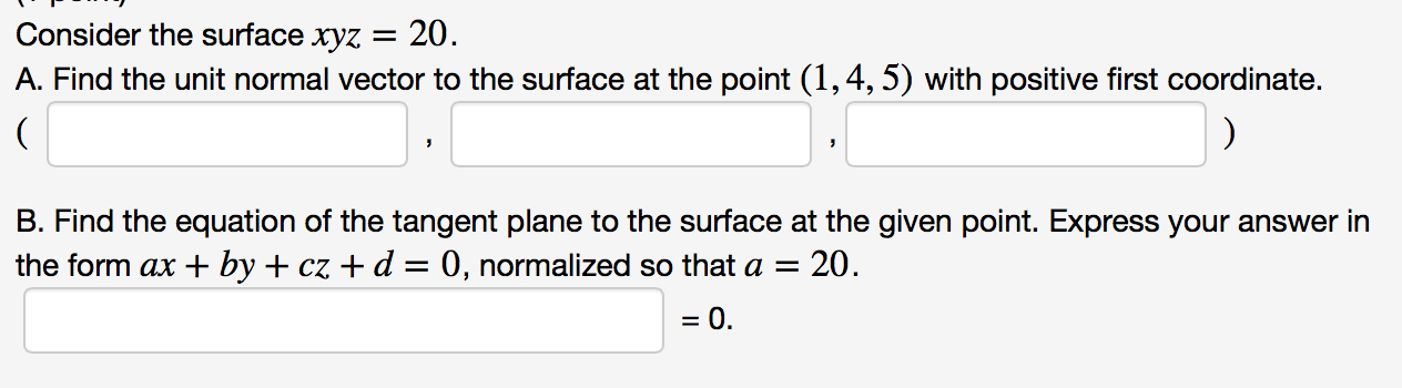 Solved Consider the surface xyz = 20. Find the unit normal | Chegg.com