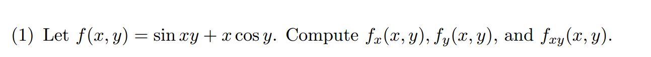 Solved (1) Let f(x, y) = sin xy + x cosy. Compute fx(x, y), | Chegg.com