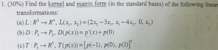 Solved Find the kernel and matrix form (in the standard | Chegg.com