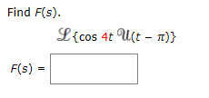 Solved Find F(s). L{cos 4t u(t - pi)} | Chegg.com