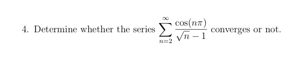 Solved Determine whether the series Sigma cos(npi)/ root(n) | Chegg.com