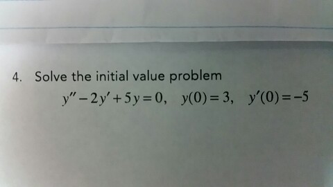 Solved Solve the initial value problem Y" + 2y' + 5y = 0, | Chegg.com