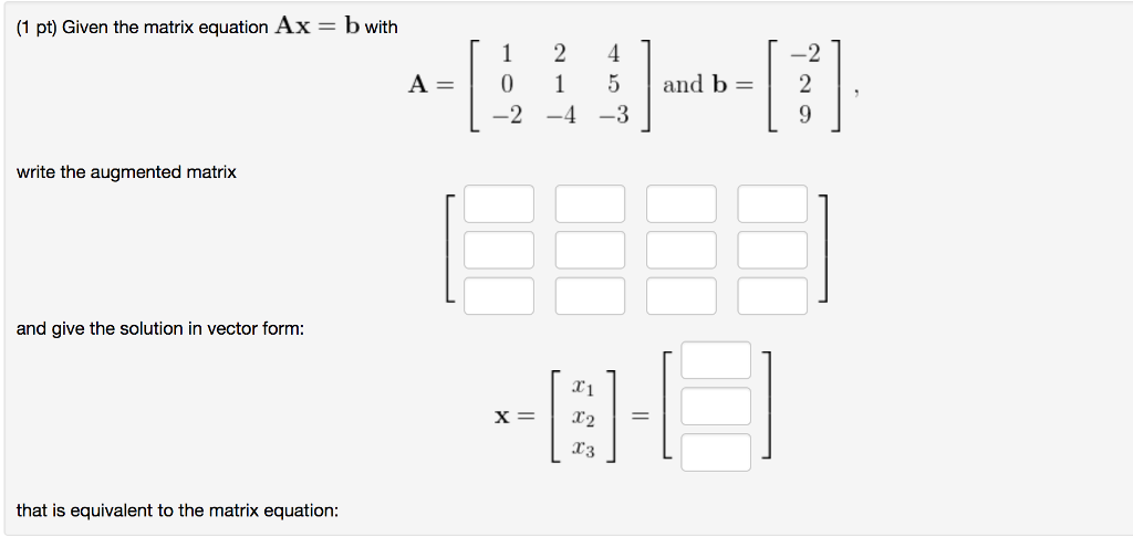 Solved (1 pt) Given the matrix equation Ax - b with A=| 0 1 | Chegg.com