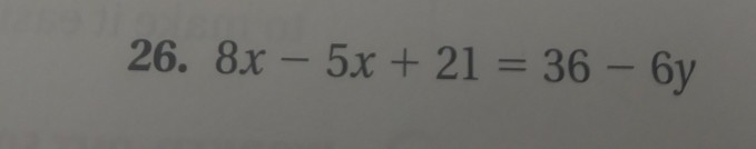 Solved 26. 8x-5x + 21 = 36-6y | Chegg.com