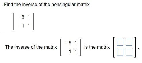 Solved Find the inverse of the nonsingular matrix. [-6 1 1 | Chegg.com