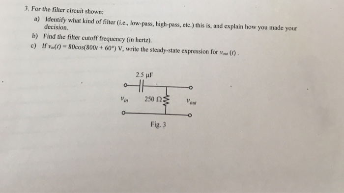 Solved For the Filter circuit shown; Identify what kind of | Chegg.com