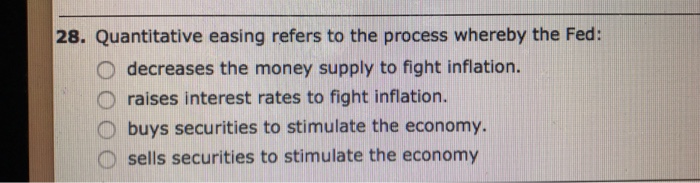 Solved Quantitative easing refers to the process whereby the | Chegg.com