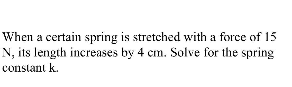 Solved When a certain spring is stretched with a force of 15 | Chegg.com