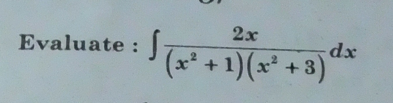 Solved Evaluate : 2x/(x2 + 1)(x2 + 3)dx | Chegg.com
