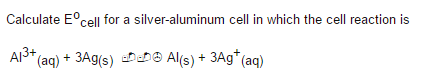 Solved Calculate E^ocell for a silver-aluminum cell in which | Chegg.com