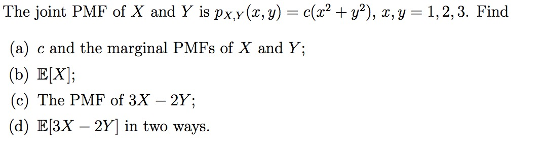 Solved The joint PMF of X and Y is p_X, Y(x, y) = c(x^2 + | Chegg.com