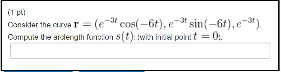 Solved (1 pt) Consider the curve r = (e-3t cos(-6t), e-3'sin | Chegg.com