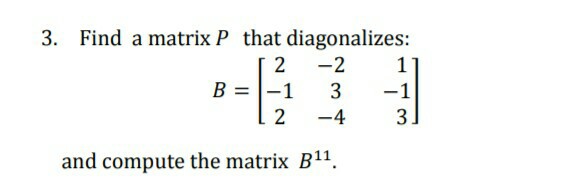 Solved 3. Find a matrix P that diagonalizes: 2 -2 1 2 -43 | Chegg.com