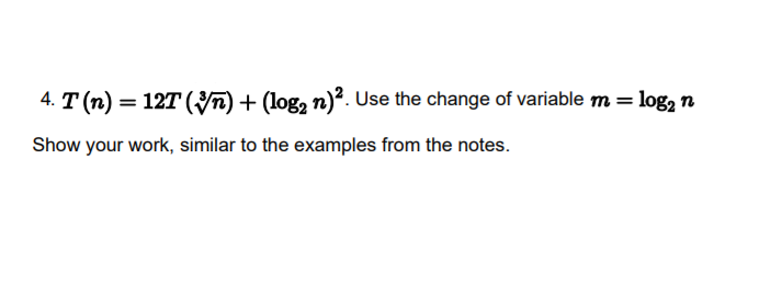 Solved 4. T (n)-12T($) + (log2 n)2. Use the change of | Chegg.com