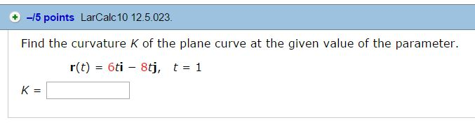 Solved Find the curvature K of the plane curve at the given | Chegg.com
