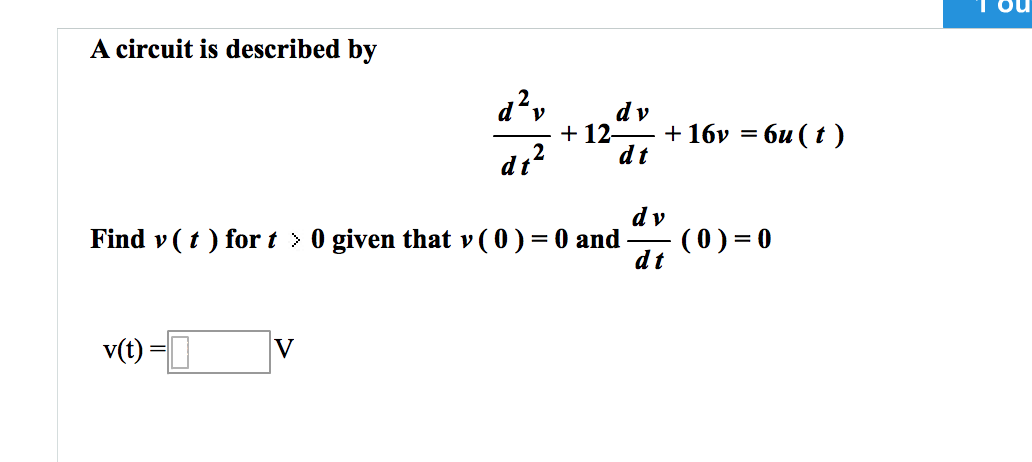 Solved A circuit is described by d^2 v/dt^2 + 12 dv/dt + 16v | Chegg.com