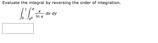 Solved Evaluate the integral by reversing the order of | Chegg.com