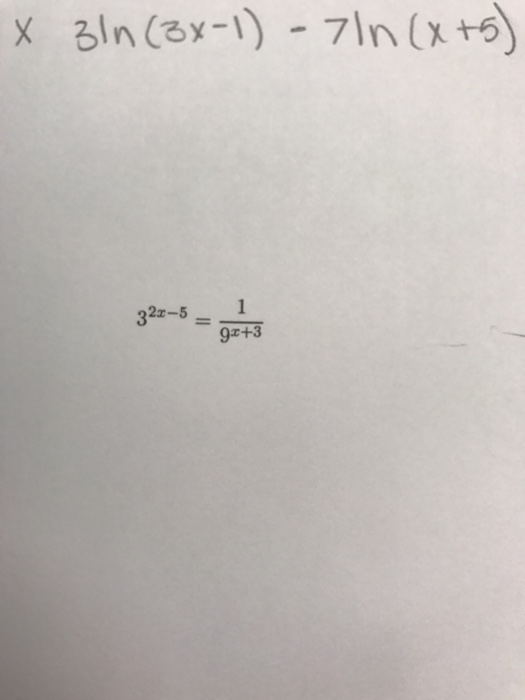 Solved x 3ln (3x -1) - 7 ln(x + 5) 3^2x-5 = 1/9^x+3 | Chegg.com