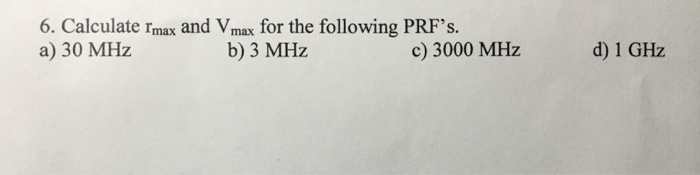 Solved Calculate rmax and Vmax for the following PRF's. 30 | Chegg.com