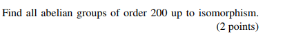 Solved ind all abelian groups of order 200 up to isomorphism | Chegg.com