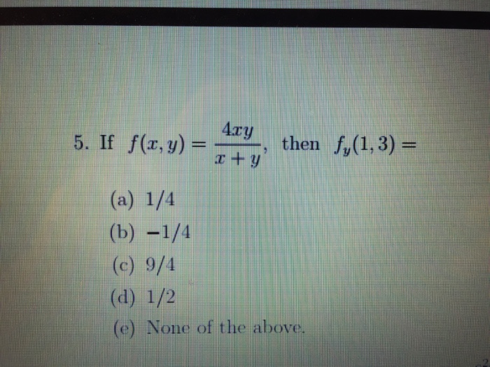 Solved If f(x, y) = 4xy/x + y, then f_y (1, 3) = 1/4 - 1/4 | Chegg.com