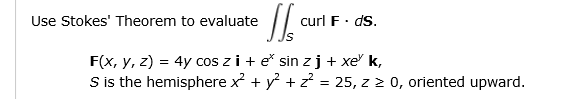 Solved Use Stokes' Theorem to evaluate to evaluatecurl F ds. | Chegg.com