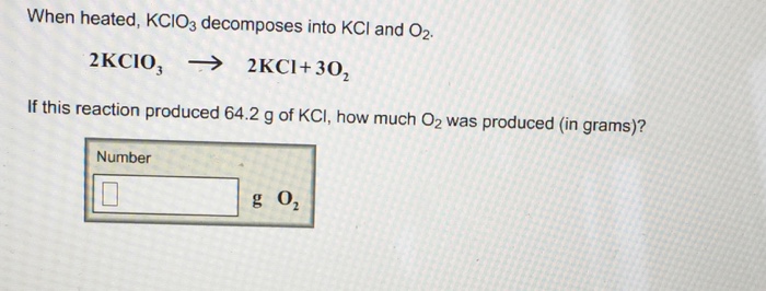 Solved When heated, KCIO_3 decomposes into KCI and O_2. | Chegg.com