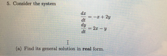 Solved Consider the system dx/dt = -x + 2y dy/dt = 2x - y | Chegg.com