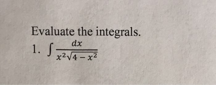 Solved Evaluate the integrals. integral dx/x^2 squareroot 4 | Chegg.com