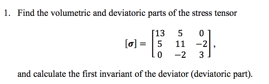 Solved 1. Find the volumetric and deviatoric parts of the | Chegg.com