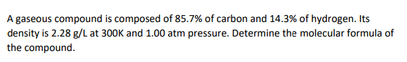Solved A gaseous compound is composed of 85.7% of carbon and | Chegg.com