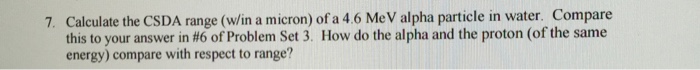 Solved Calculate the CSDA range (w/in a micron) of a 4 6 MeV | Chegg.com