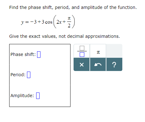 Solved Find the phase shift, period, and amplitude of the | Chegg.com